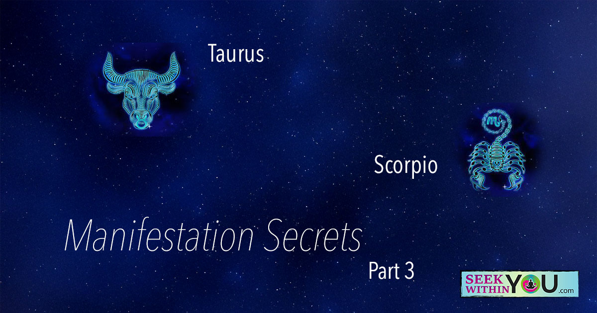 Manifesting with Taurus and Scorpio/Ophiuchus